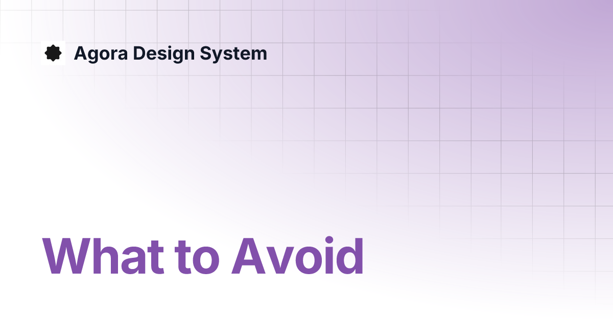 What to Avoid | Agora Design System